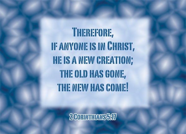If Anyone Is In Christ The New Creation Has Come - 2 Corinthians 5:17